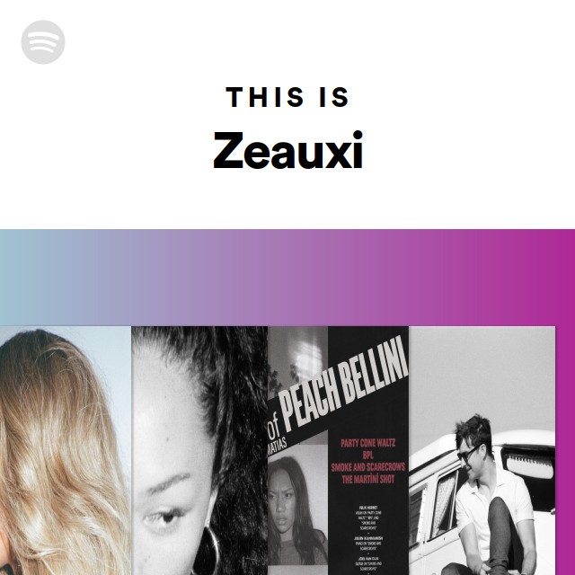 This Is Zeauxi - playlist by Spotify | Spotify