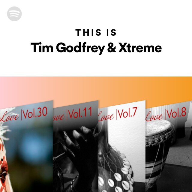 This Is Tim Godfrey & Xtreme - playlist by Spotify | Spotify