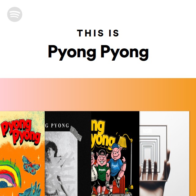 This Is Pyong Pyong - playlist by Spotify | Spotify