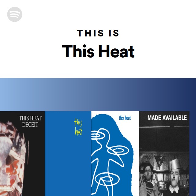 This Is This Heat - playlist by Spotify | Spotify
