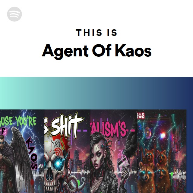 This Is Agent Of Kaos - playlist by Spotify | Spotify