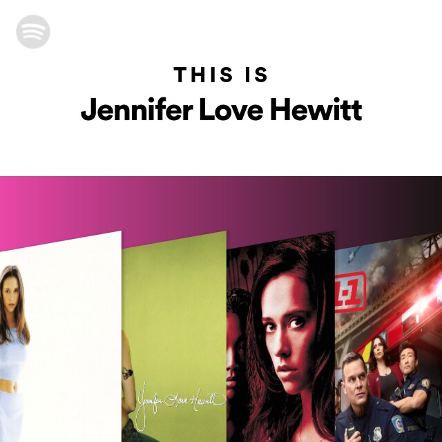 This Is Jennifer Love Hewitt - playlist by Spotify | Spotify