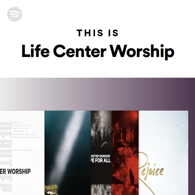 This Is Life Center Worship | Spotify Playlist
