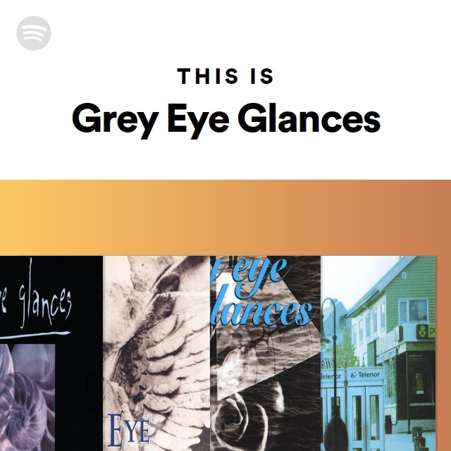 This Is Grey Eye Glances - playlist by Spotify | Spotify