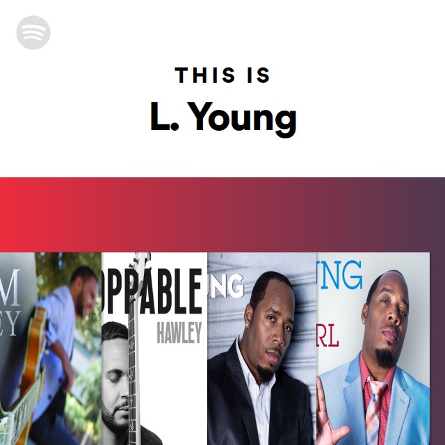 This Is L. Young - playlist by Spotify | Spotify