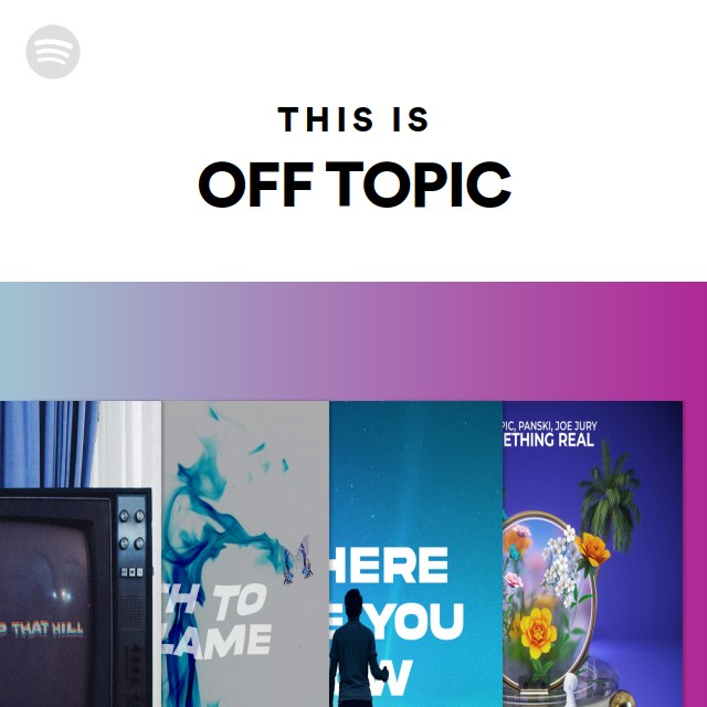 This Is OFF TOPIC - playlist by Spotify | Spotify