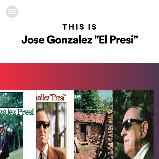 This Is Jose Gonzalez "El Presi" - playlist by Spotify | Spotify