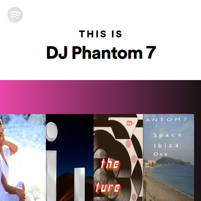 This Is DJ Phantom 7 - playlist by Spotify | Spotify