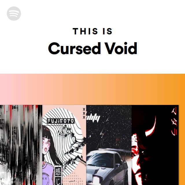 This Is Cursed Void - playlist by Spotify | Spotify