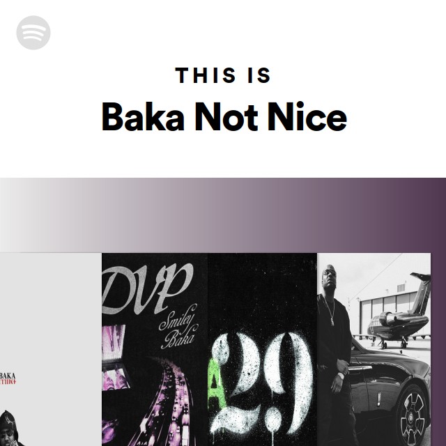 This Is Baka Not Nice - playlist by Spotify | Spotify