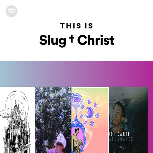 This Is Slug † Christ - playlist by Spotify | Spotify