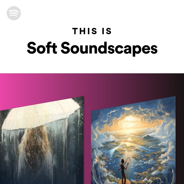 This Is Soft Soundscapes - playlist by Spotify | Spotify