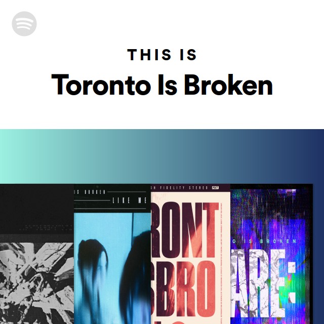 This Is Toronto Is Broken - playlist by Spotify | Spotify