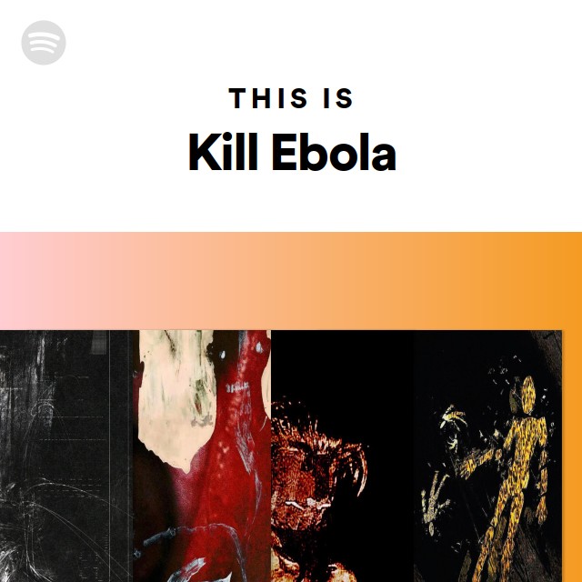 This Is Kill Ebola - playlist by Spotify | Spotify