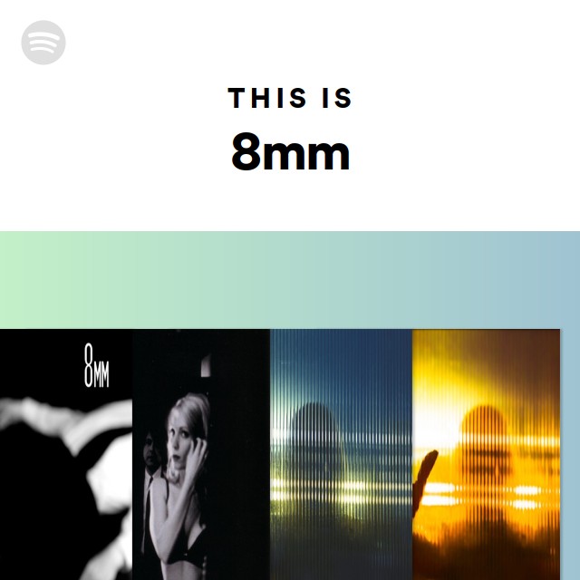 This Is 8mm - playlist by Spotify | Spotify