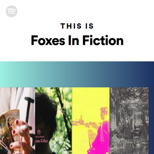 This Is Foxes In Fiction | Spotify Playlist