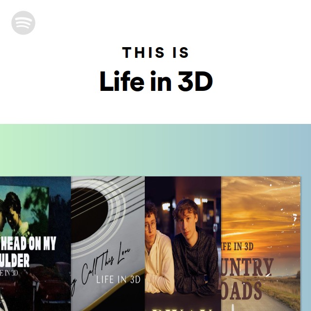 This Is Life in 3D - playlist by Spotify | Spotify