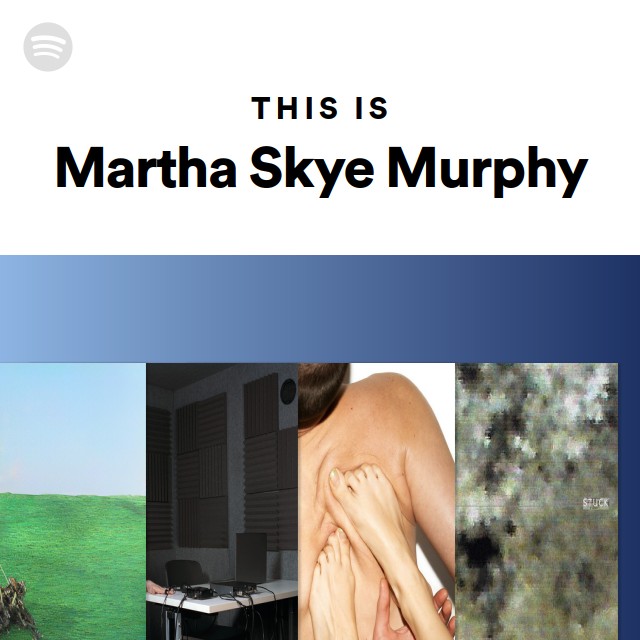 This Is Martha Skye Murphy | Spotify Playlist
