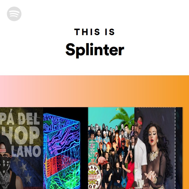 This Is Splinter - playlist by Spotify | Spotify