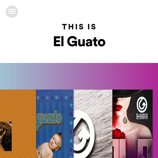 This Is El Guato - playlist by Spotify | Spotify
