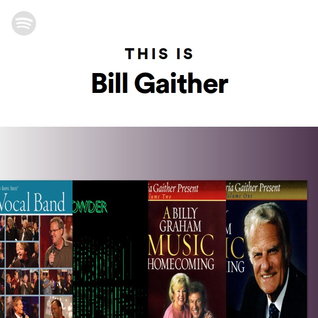 This Is Bill Gaither - playlist by Spotify | Spotify