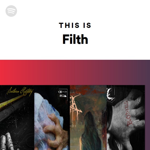 This Is Filth - playlist by Spotify | Spotify