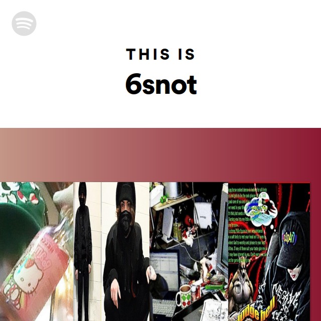 This Is 6snot | Spotify Playlist