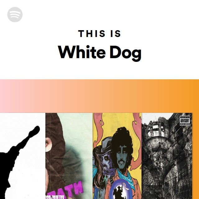 This Is White Dog - playlist by Spotify | Spotify