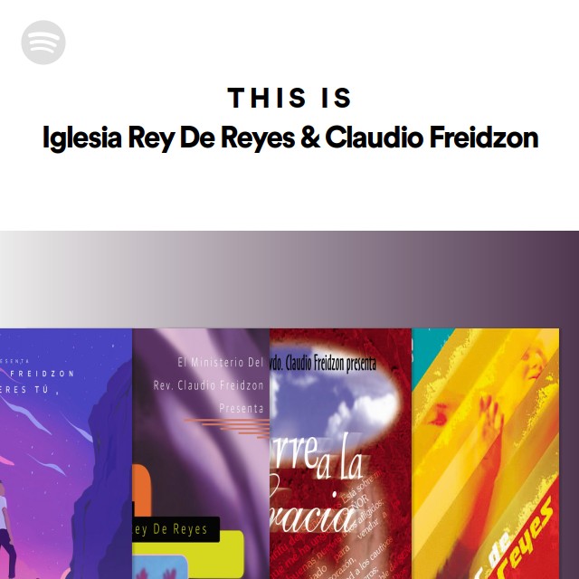 This Is Iglesia Rey De Reyes & Claudio Freidzon - playlist by Spotify ...