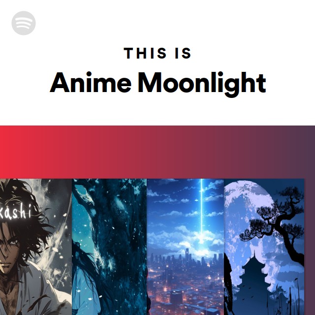 This Is Anime Moonlight - playlist by Spotify | Spotify