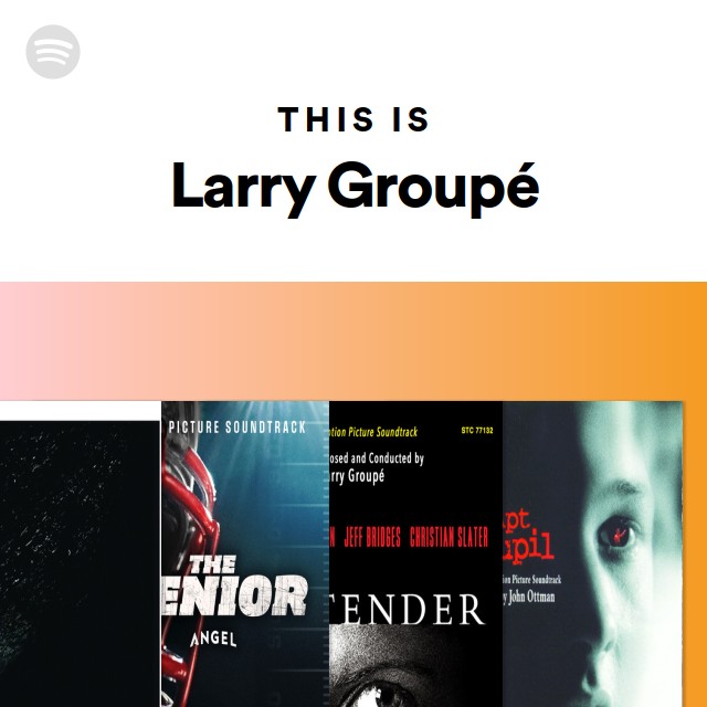 This Is Larry Groupé - playlist by Spotify | Spotify