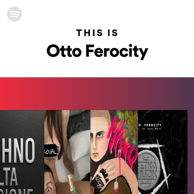 This Is Otto Ferocity | Spotify Playlist