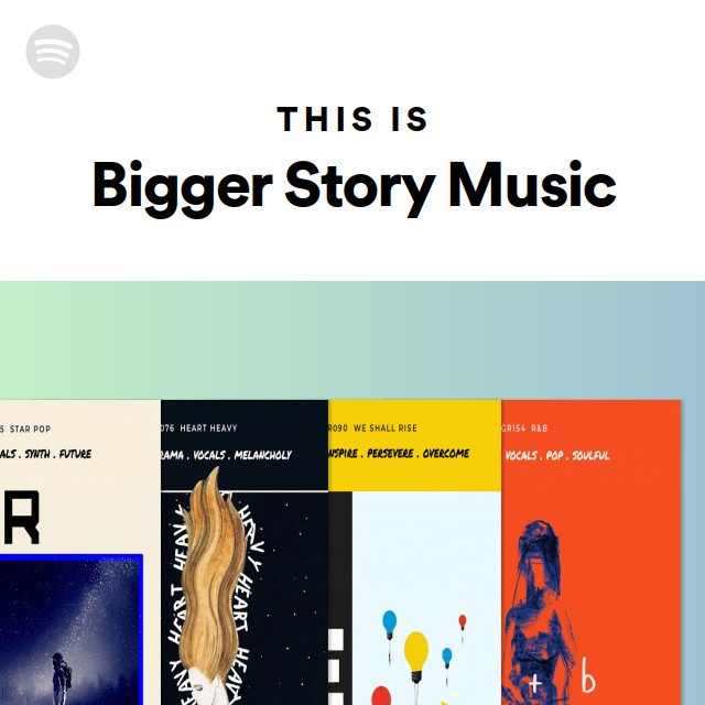 This Is Bigger Story Music - playlist by Spotify | Spotify