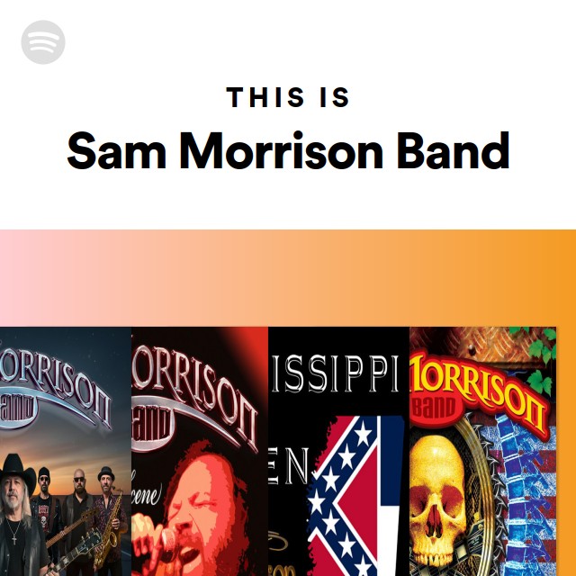 This Is Sam Morrison Band - playlist by Spotify | Spotify