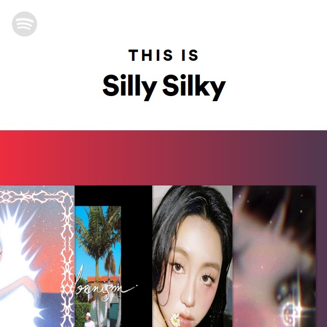 This Is Silly Silky - playlist by Spotify | Spotify