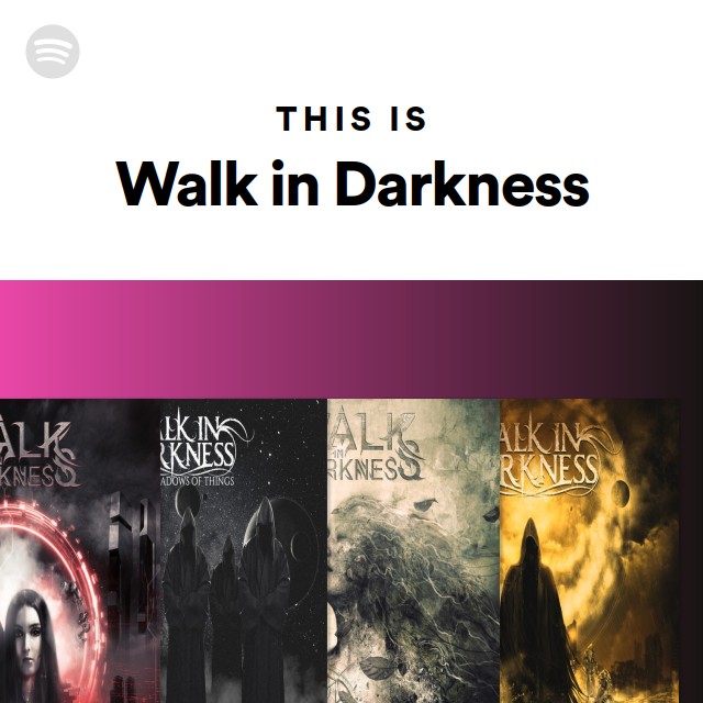 This Is Walk in Darkness - playlist by Spotify | Spotify