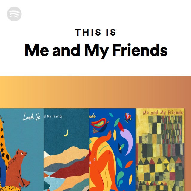 This Is Me and My Friends - playlist by Spotify | Spotify