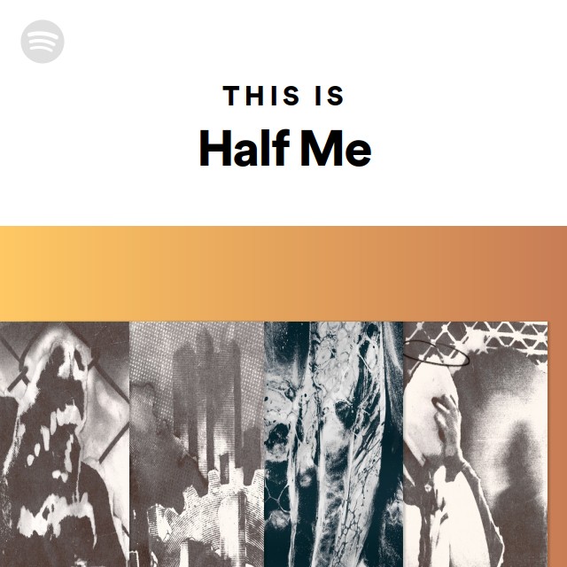 This Is Half Me - playlist by Spotify | Spotify