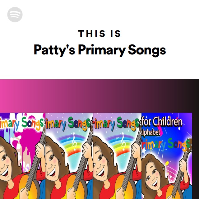 This Is Patty's Primary Songs - playlist by Spotify | Spotify