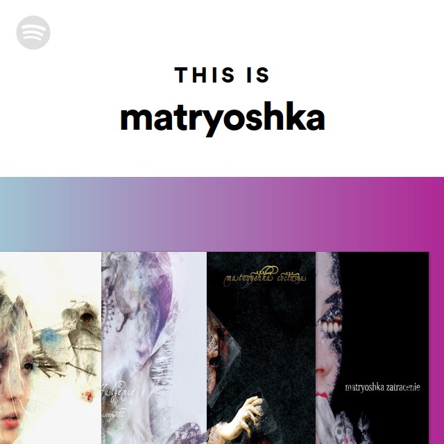This Is matryoshka - playlist by Spotify | Spotify