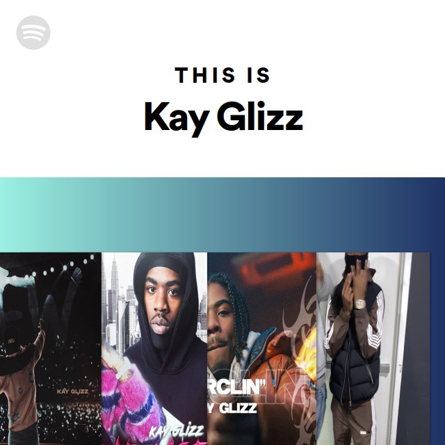 This Is Kay Glizz - playlist by Spotify | Spotify