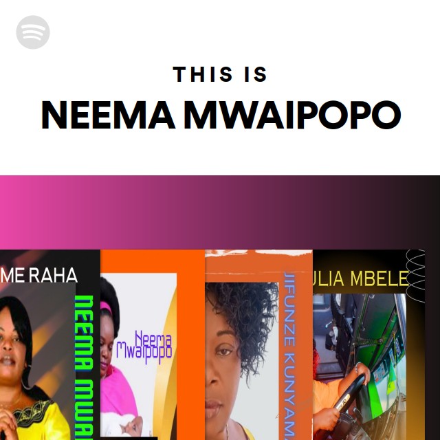This Is NEEMA MWAIPOPO - playlist by Spotify | Spotify