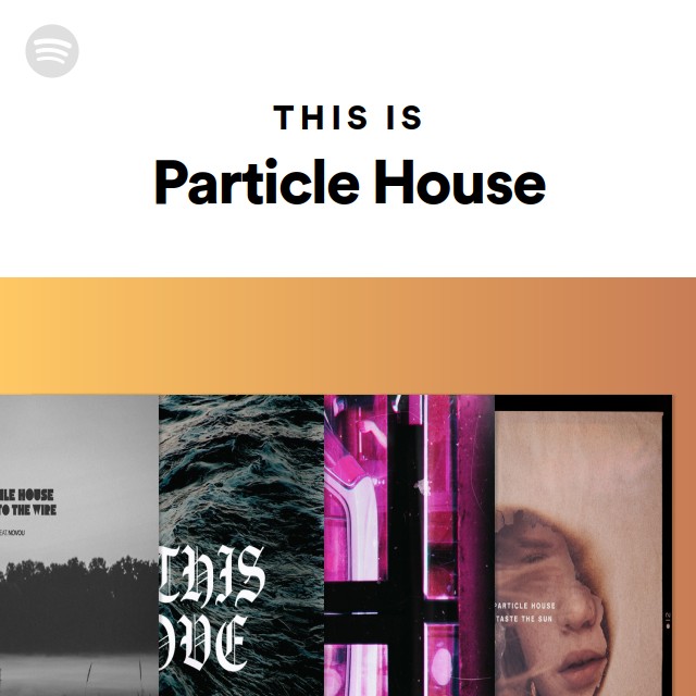 This Is Particle House - playlist by Spotify | Spotify
