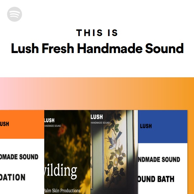 This Is Lush Fresh Handmade Sound - playlist by Spotify | Spotify