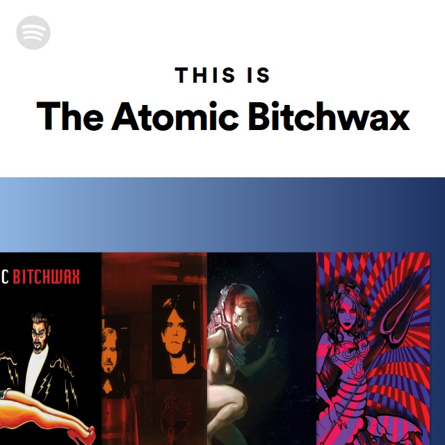 This Is The Atomic Bitchwax - playlist by Spotify | Spotify