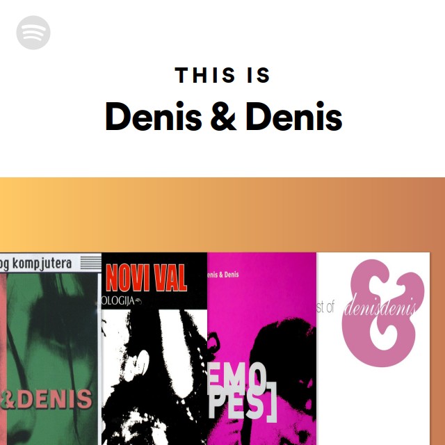 This Is Denis & Denis - playlist by Spotify | Spotify