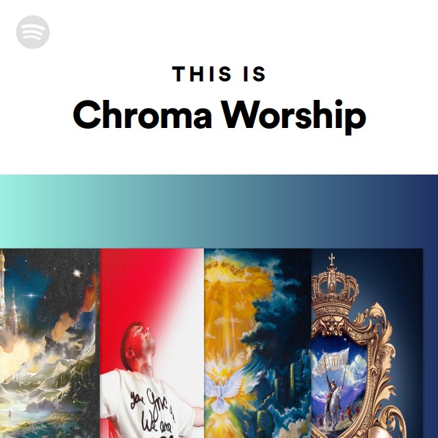 This Is Chroma Worship - playlist by Spotify | Spotify