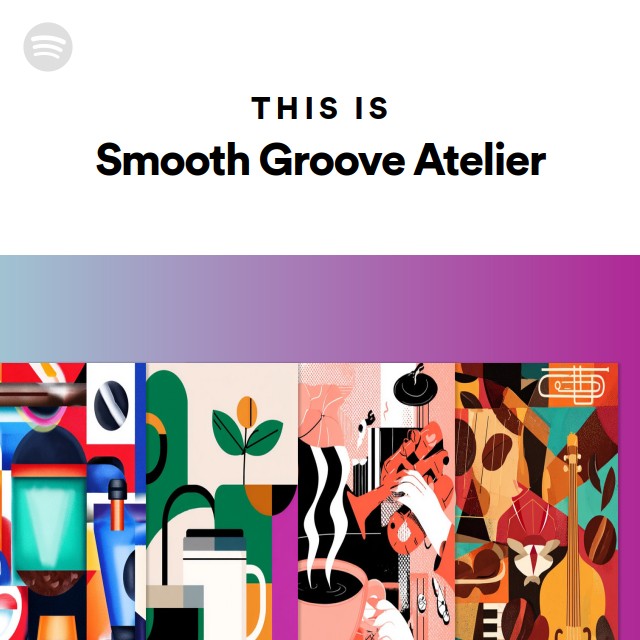 This Is Smooth Groove Atelier | Spotify Playlist
