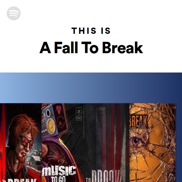 This Is A Fall To Break - playlist by Spotify | Spotify