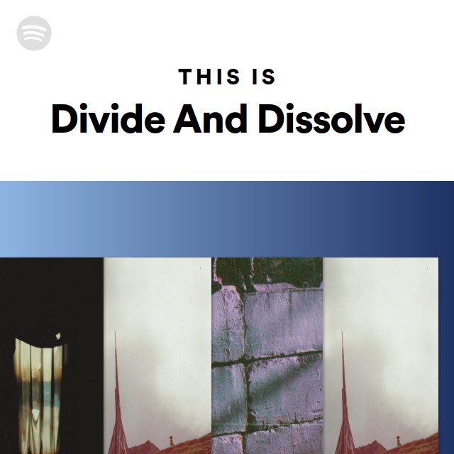 This Is Divide And Dissolve | Spotify Playlist